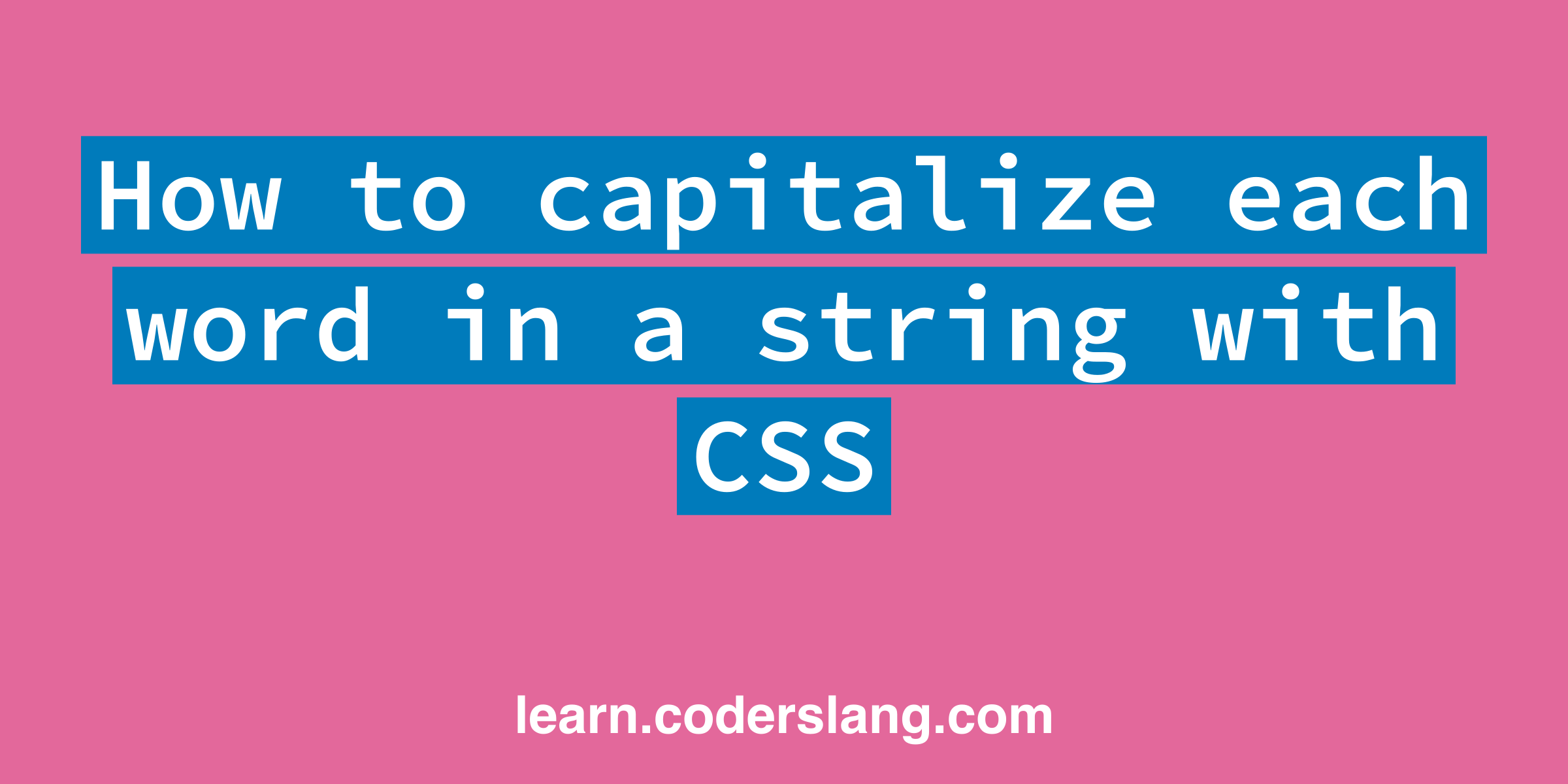 How To Capitalize Each Word In A String With CSS
